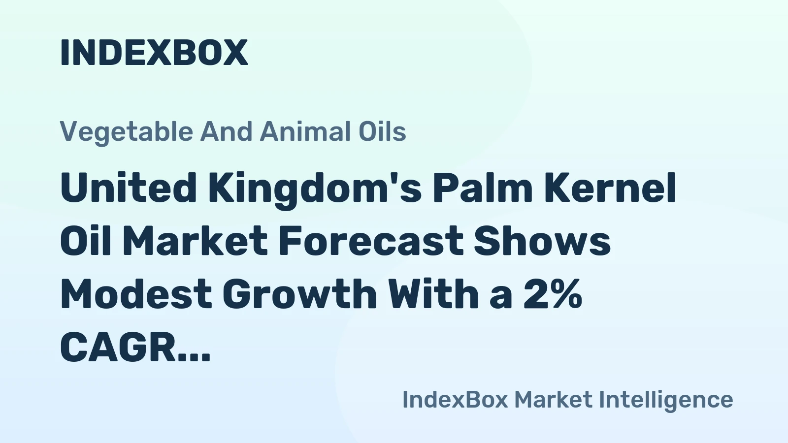 United Kingdom's Palm Kernel Oil Market Forecast Shows Modest Growth With a 2% CAGR in Value