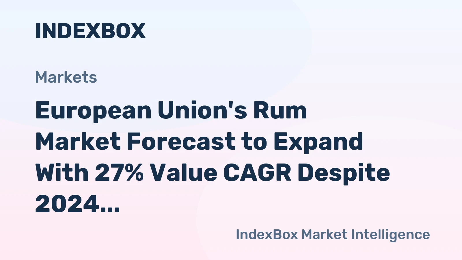 European Union's Rum Market Forecast to Expand With 27% Value CAGR Despite 2024 Volatility