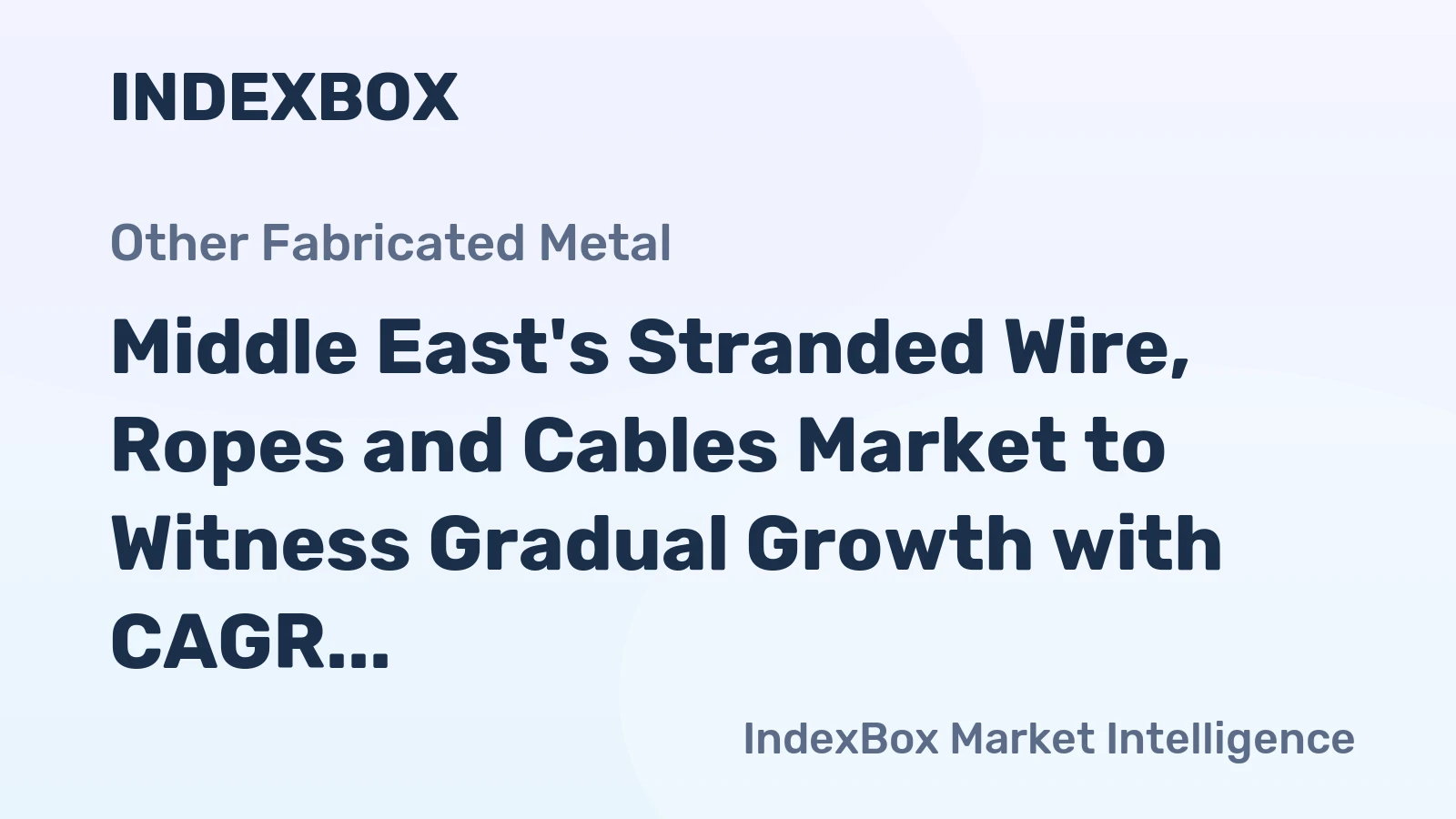 Middle East's Stranded Wire, Ropes and Cables Market to Witness Gradual Growth with CAGR of +0.4%
