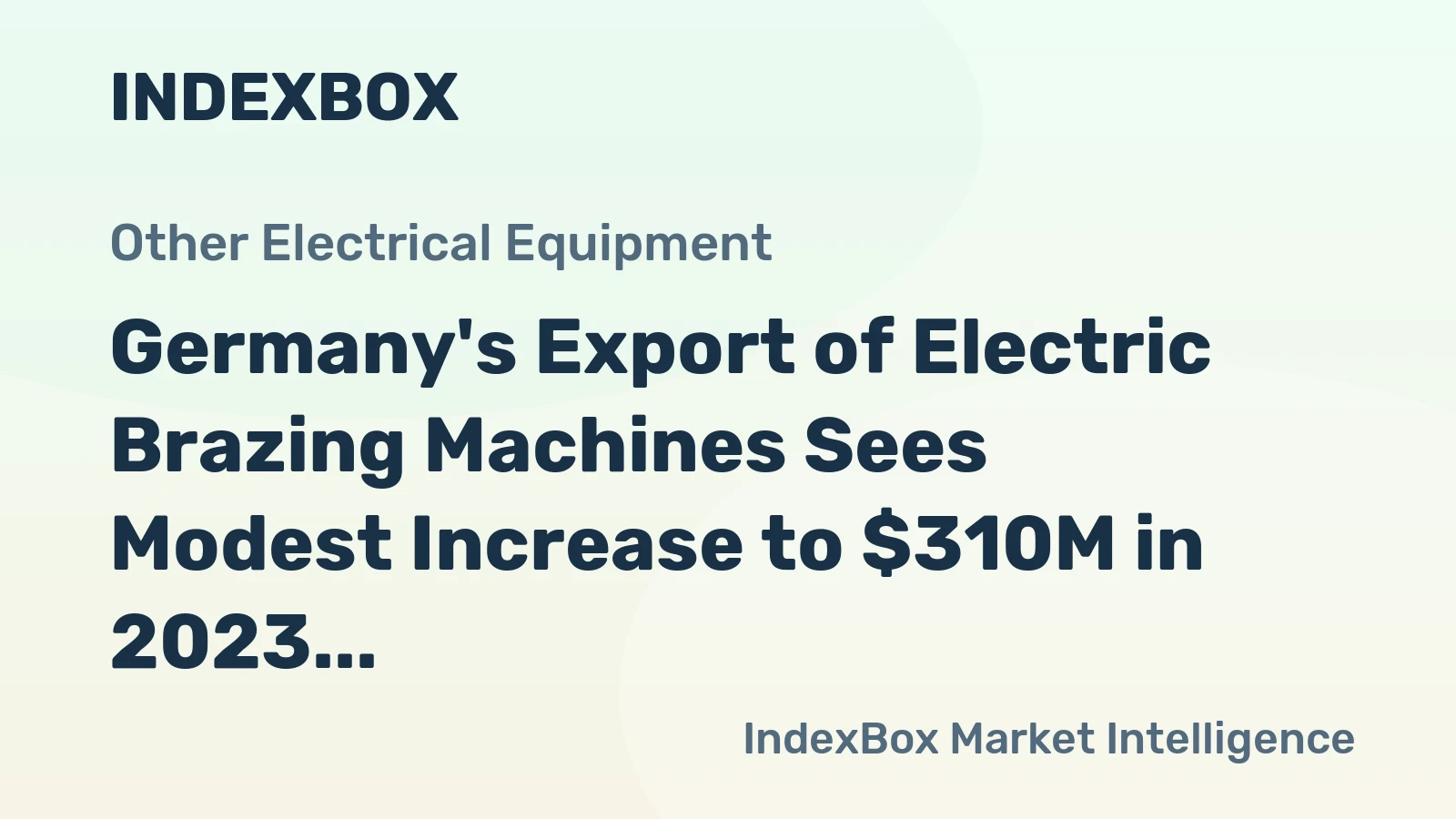 Germany's Export of Electric Brazing Machines Sees Modest Increase to $310M in 2023
