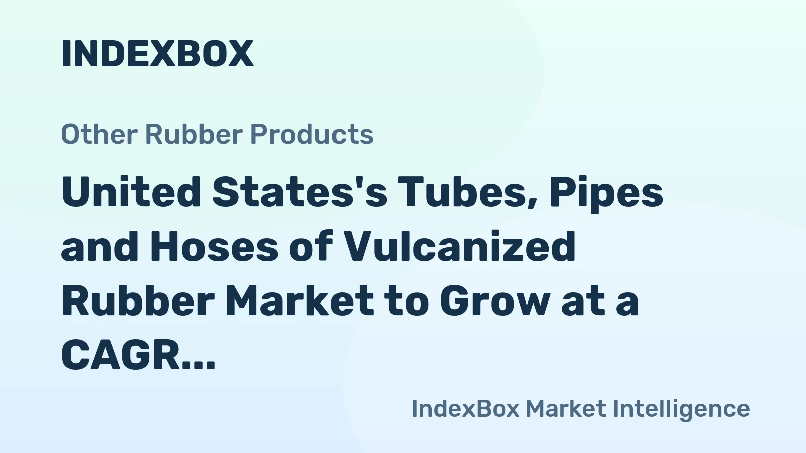 United States's Tubes, Pipes and Hoses of Vulcanized Rubber Market to Grow at a CAGR of +0.8% Over Next Decade