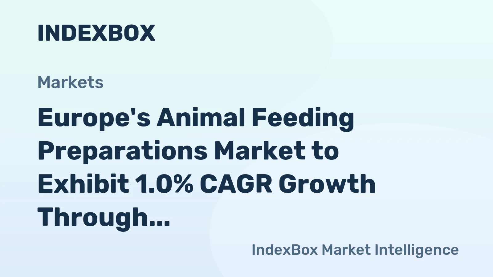 Europe's Animal Feeding Preparations Market to Exhibit 1.0% CAGR Growth Through 2035