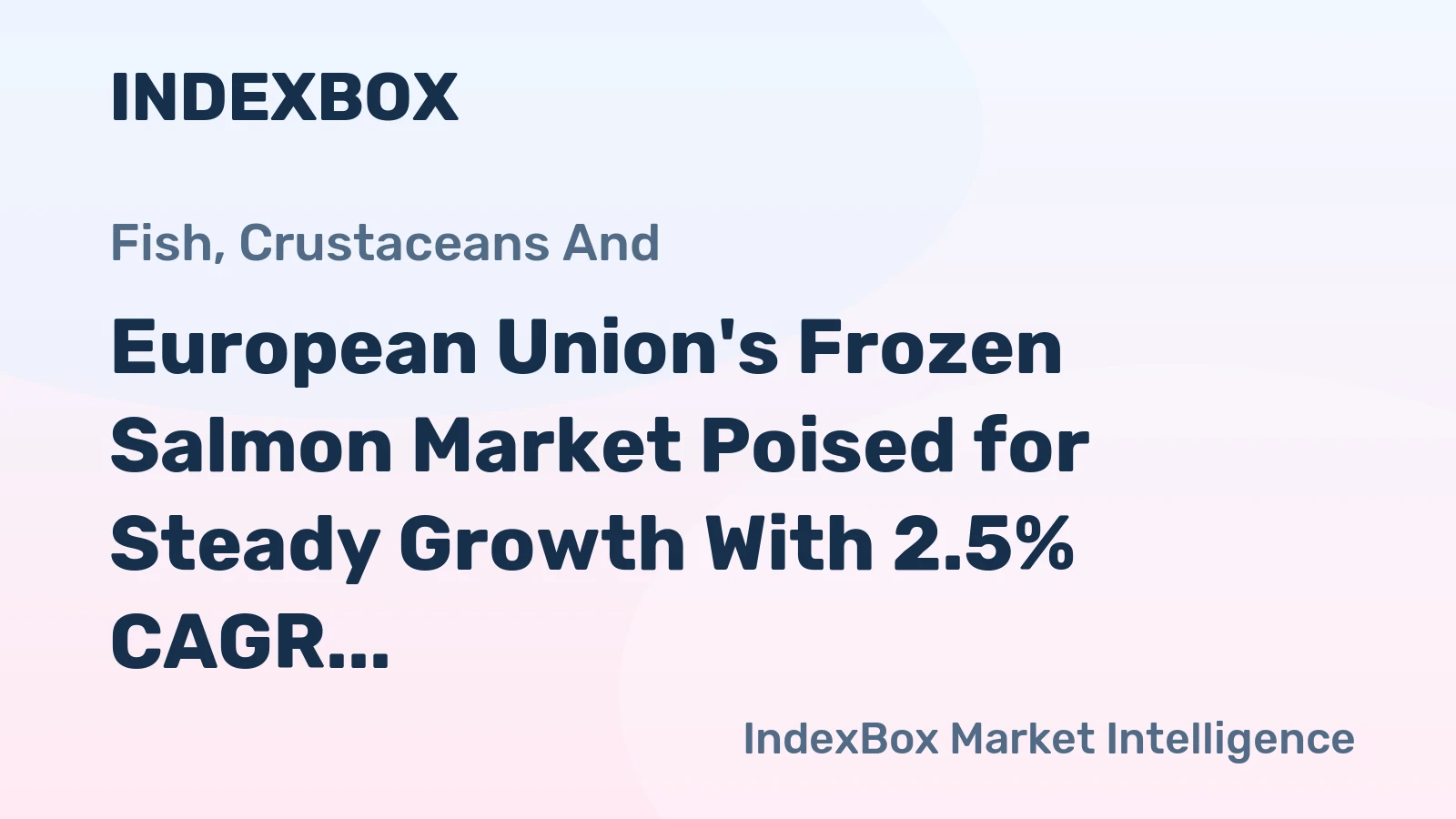 European Union's Frozen Salmon Market Poised for Steady Growth With 2.5% CAGR in Value
