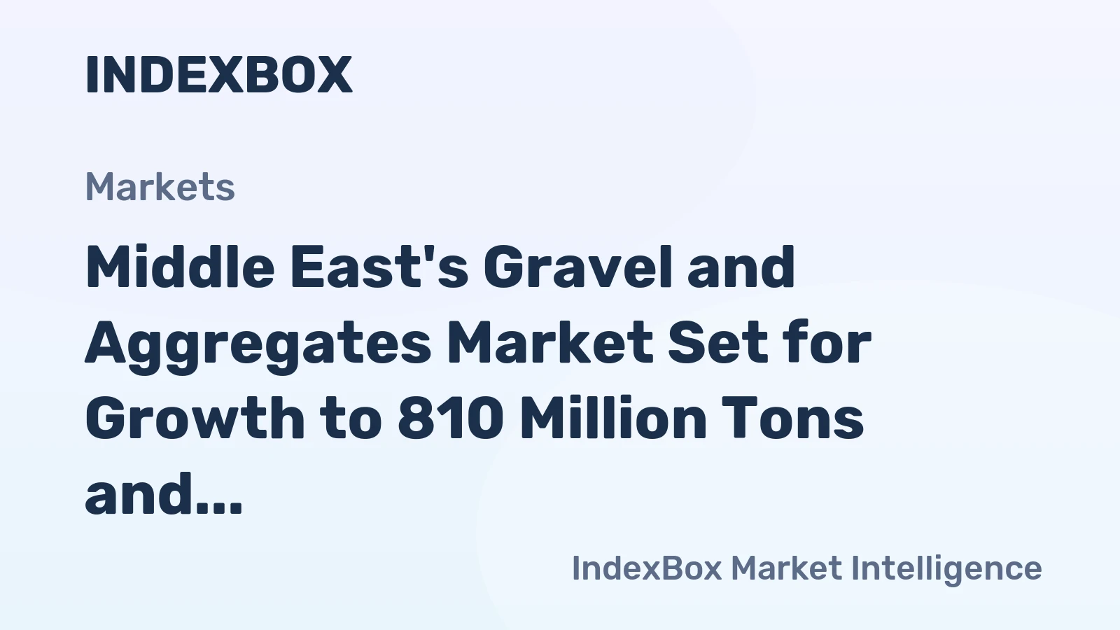 Middle East's Gravel and Aggregates Market Set for Growth to 810 Million Tons and $24.7 Billion