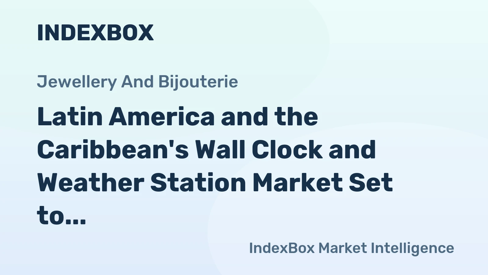 Latin America and the Caribbean's Wall Clock and Weather Station Market Set to Reach 24 Million Units and $6.2 Billion