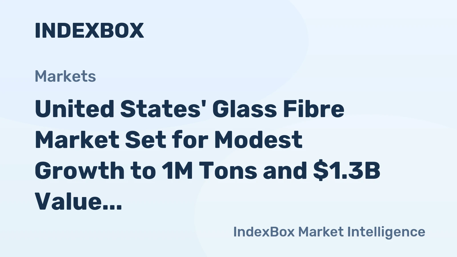 United States' Glass Fibre Market Set for Modest Growth to 1M Tons and $1.3B Value