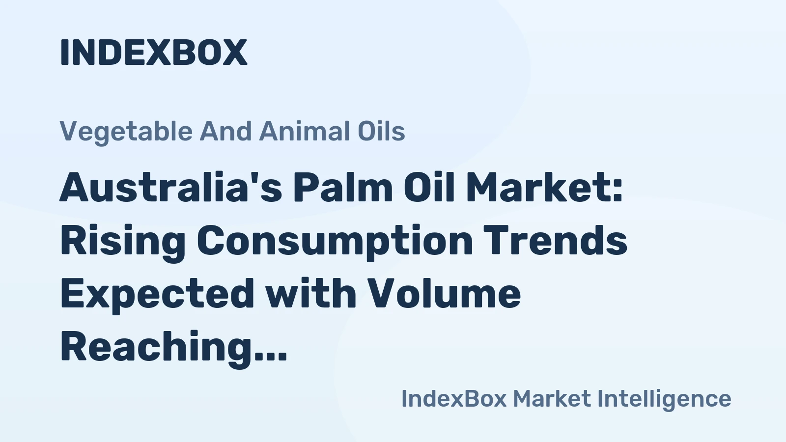 Australia's Palm Oil Market: Rising Consumption Trends Expected with Volume Reaching 76K Tons and Value Reaching $83M by 2035