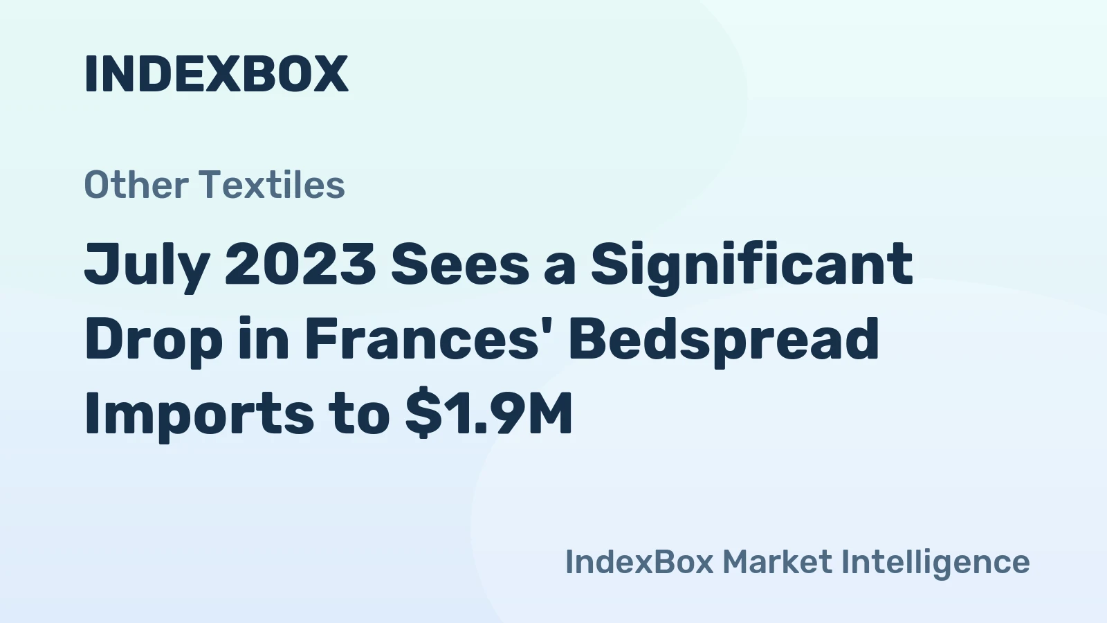 July 2023 Sees a Significant Drop in Frances' Bedspread Imports to $1.9M