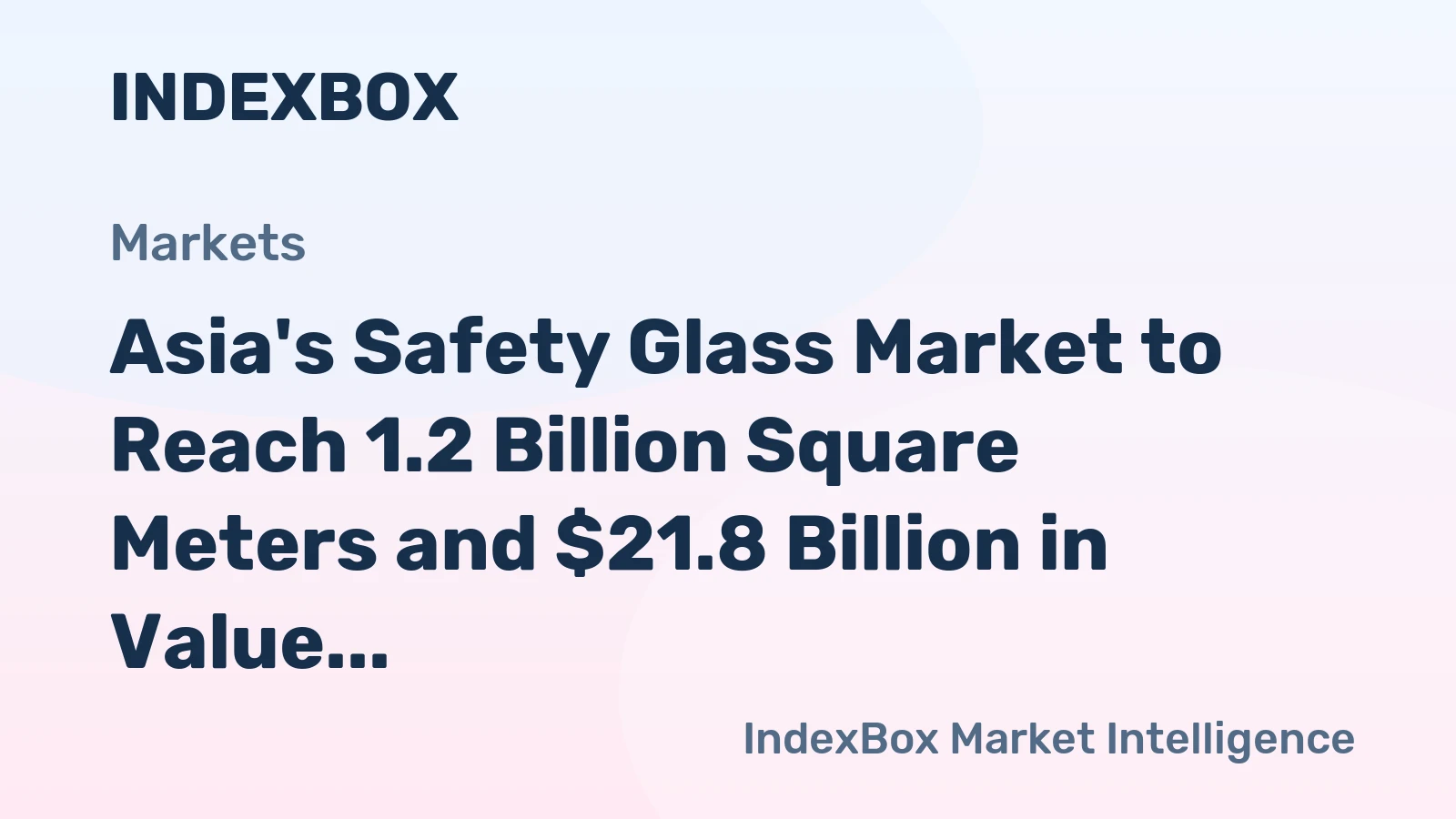 Asia's Safety Glass Market to Reach 1.2 Billion Square Meters and $21.8 Billion in Value