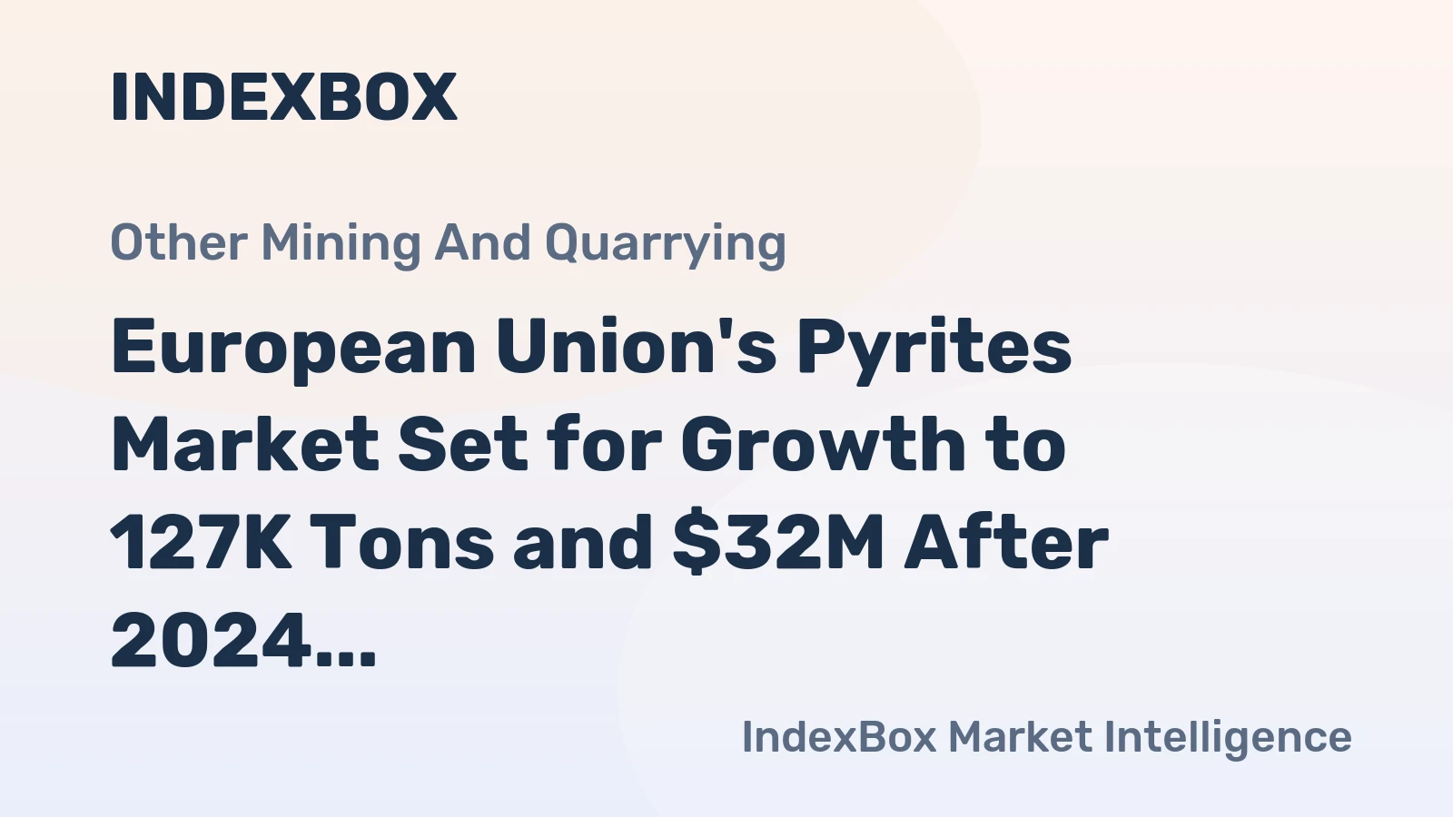 European Union's Pyrites Market Set for Growth to 127K Tons and $32M After 2024 Slump