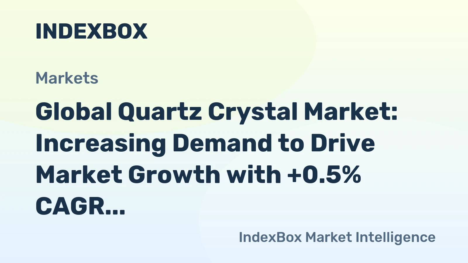 Global Quartz Crystal Market: Increasing Demand to Drive Market Growth with +0.5% CAGR