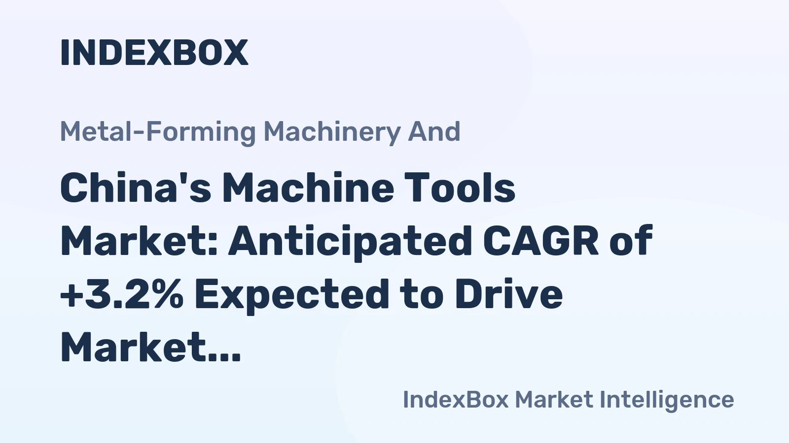 China's Machine Tools Market: Anticipated CAGR of +3.2% Expected to Drive Market Growth
