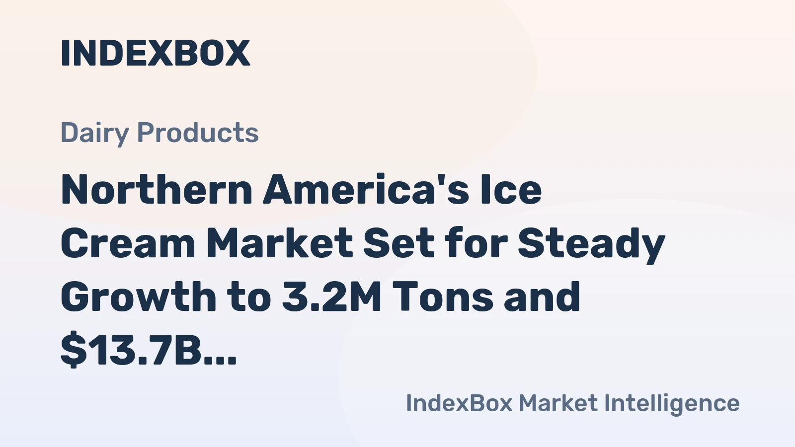 Northern America's Ice Cream Market Set for Steady Growth to 3.2M Tons and $13.7B