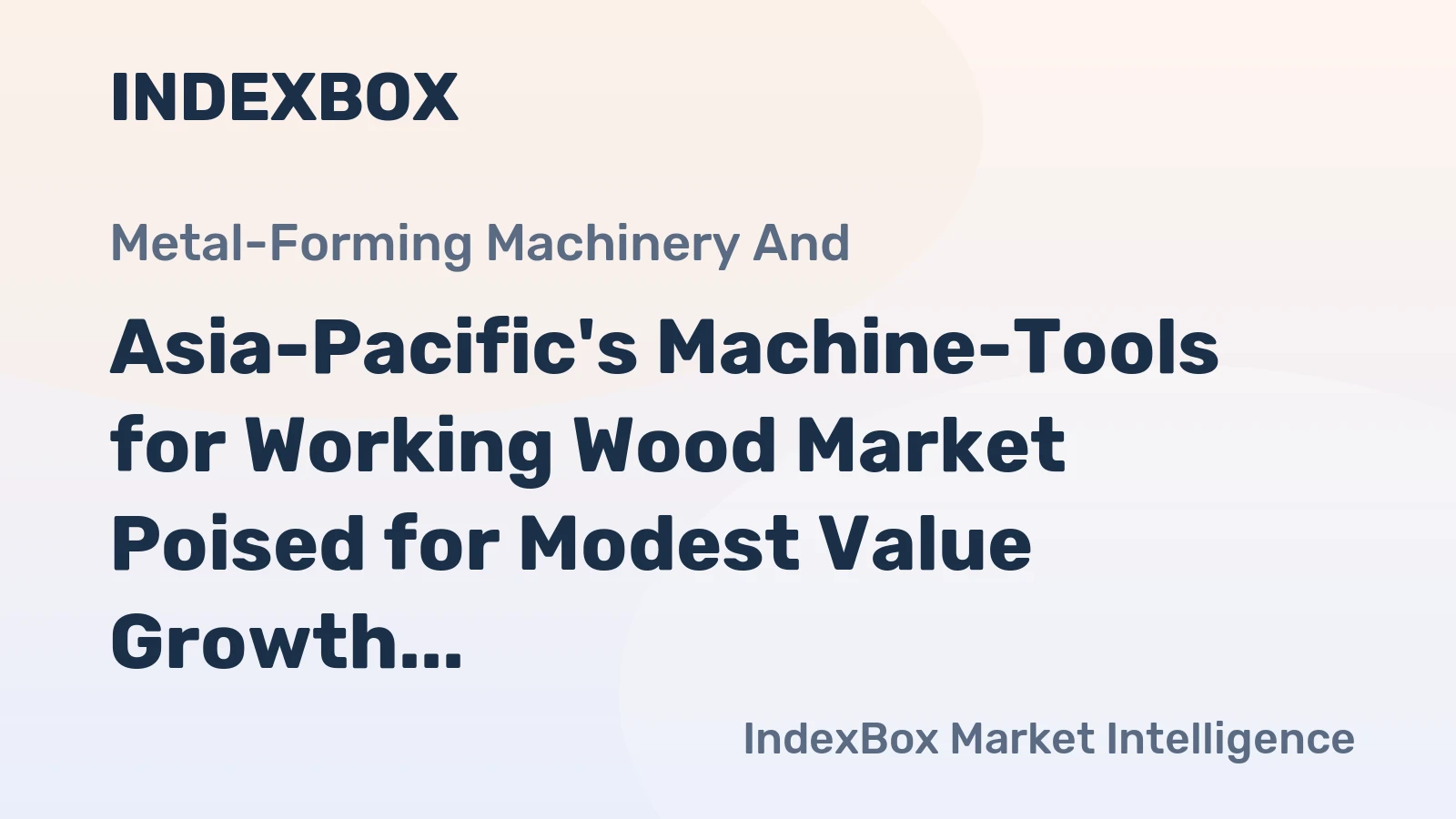 Asia-Pacific's Machine-Tools for Working Wood Market Poised for Modest Value Growth With a +1.7% CAGR Through 2035