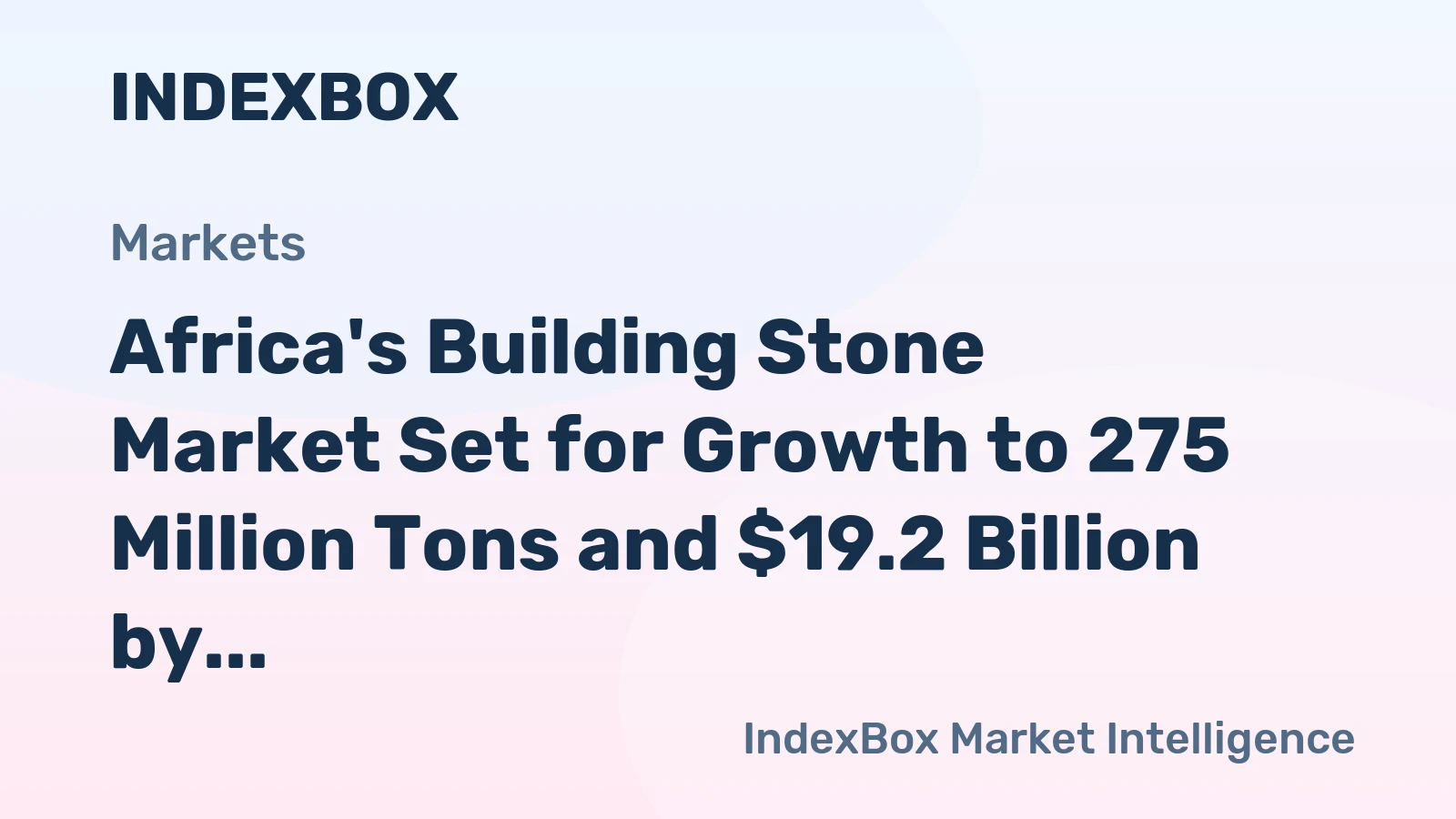 Africa's Building Stone Market Set for Growth to 275 Million Tons and $19.2 Billion by 2035