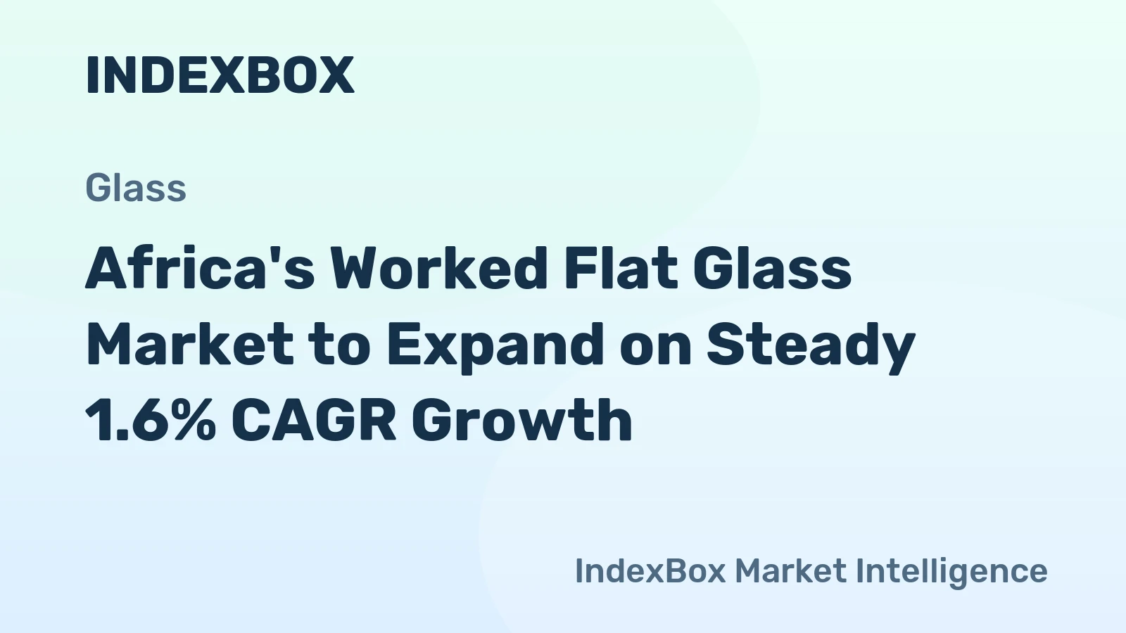 Africa's Worked Flat Glass Market to Expand on Steady 1.6% CAGR Growth