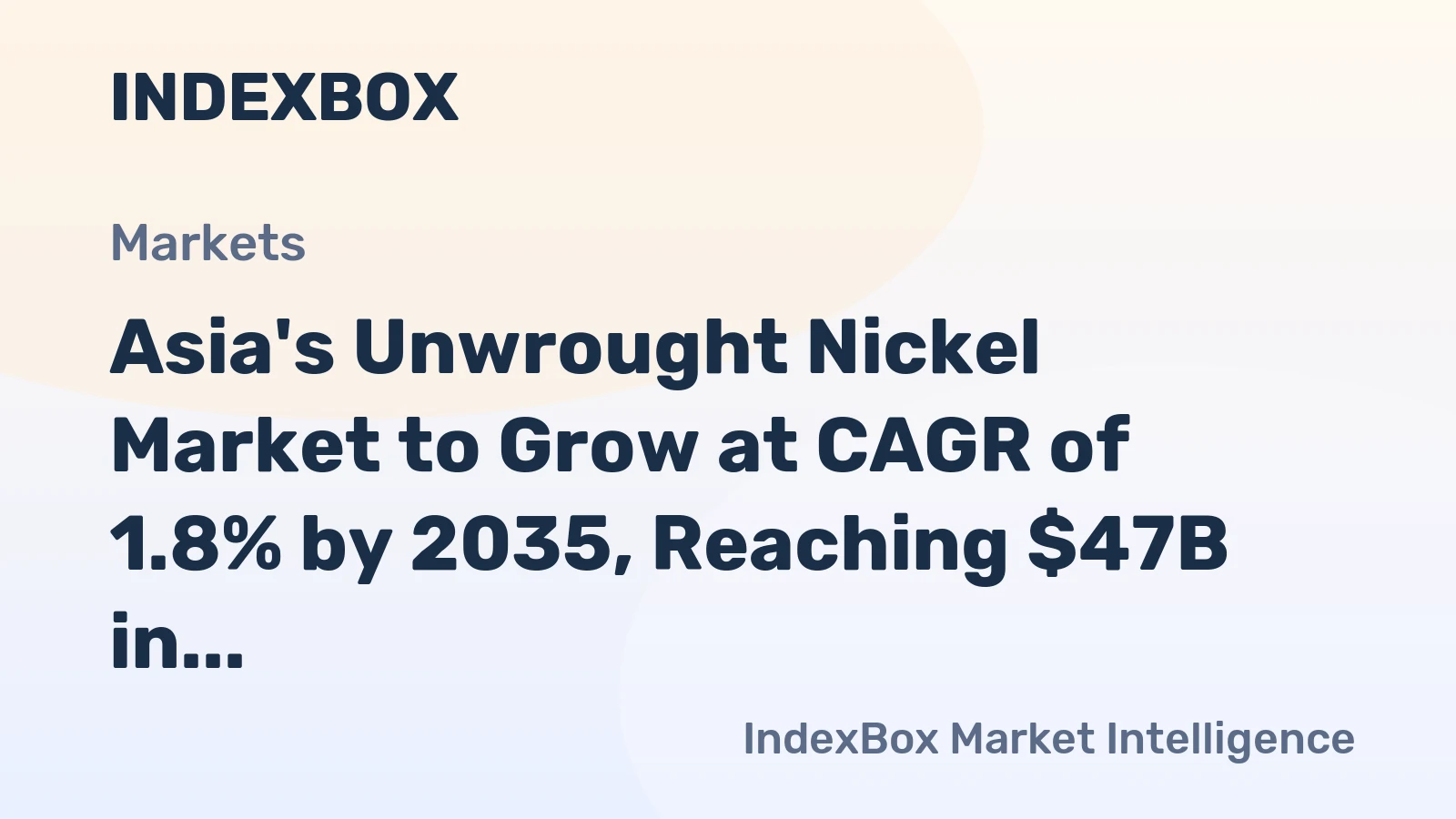 Asia's Unwrought Nickel Market to Grow at CAGR of 1.8% by 2035, Reaching $47B in Value