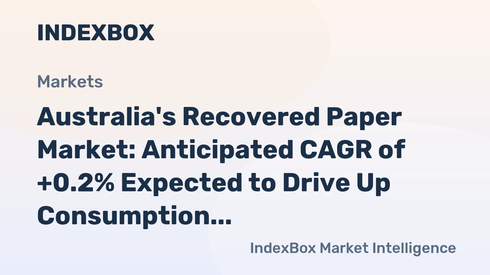 Australia's Recovered Paper Market: Anticipated CAGR of +0.2% Expected to Drive Up Consumption Trends Over Next Decade