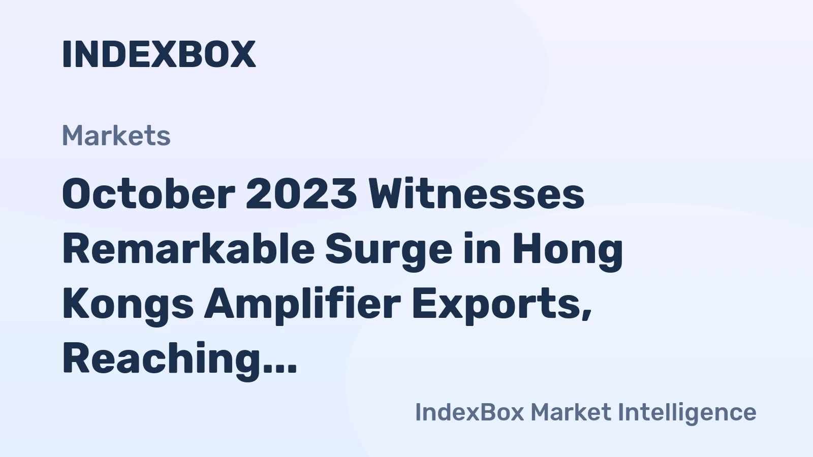 October 2023 Witnesses Remarkable Surge in Hong Kongs Amplifier Exports, Reaching $13M