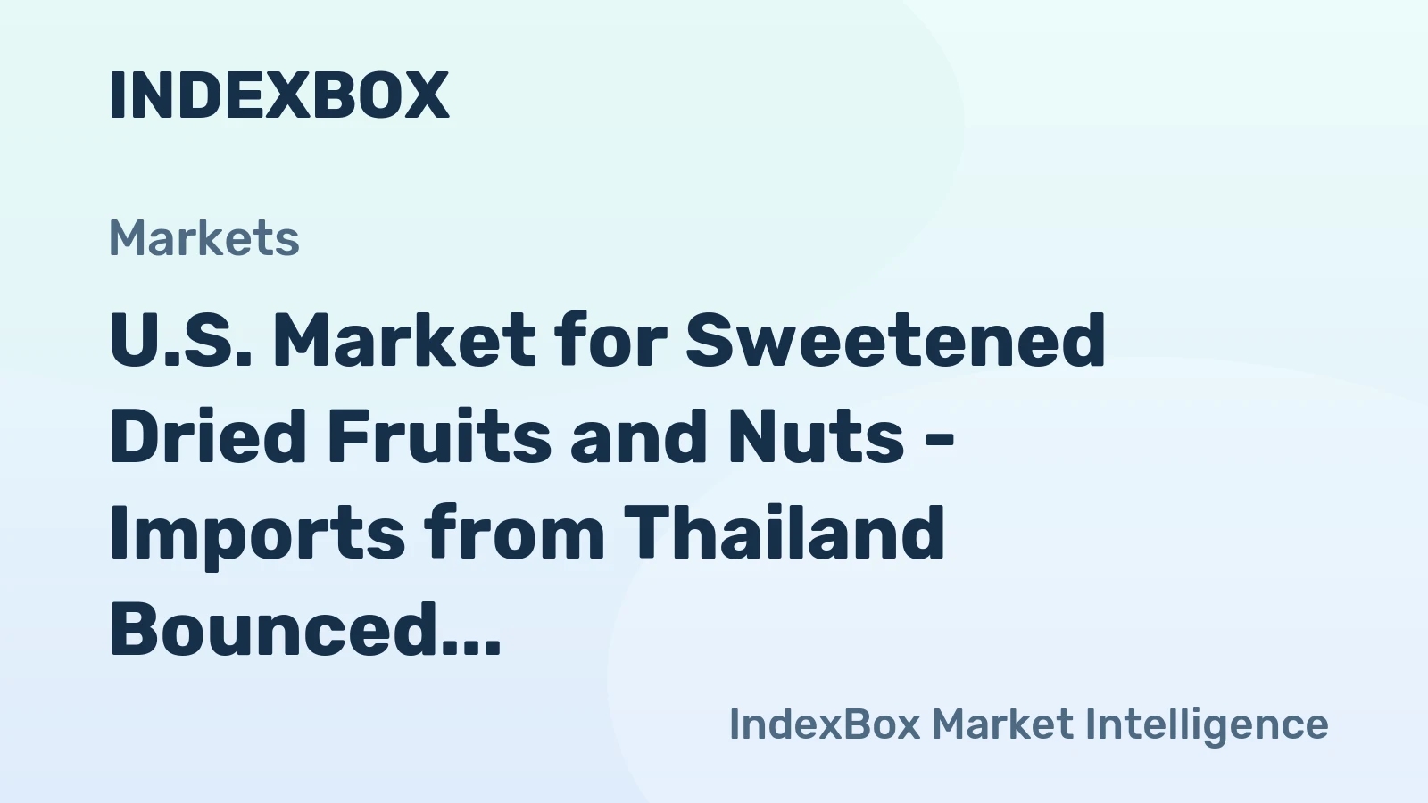 U.S. Market for Sweetened Dried Fruits and Nuts - Imports from Thailand Bounced Back to Reach $14.2M in 2018