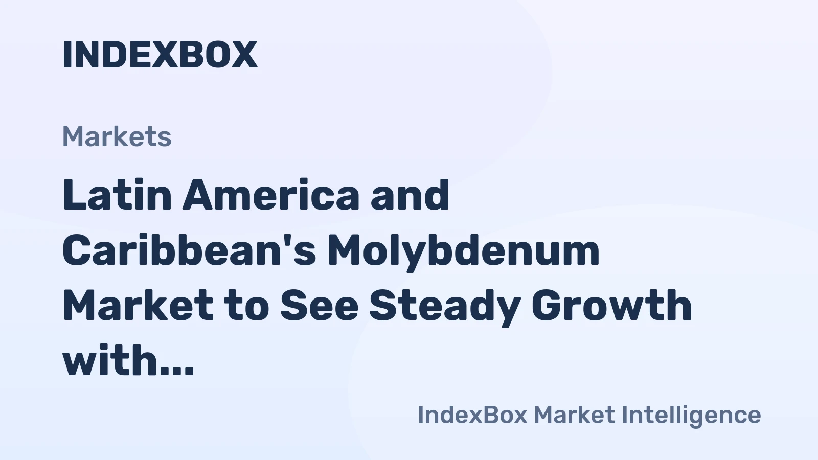 Latin America and Caribbean's Molybdenum Market to See Steady Growth with CAGR of +1.6%