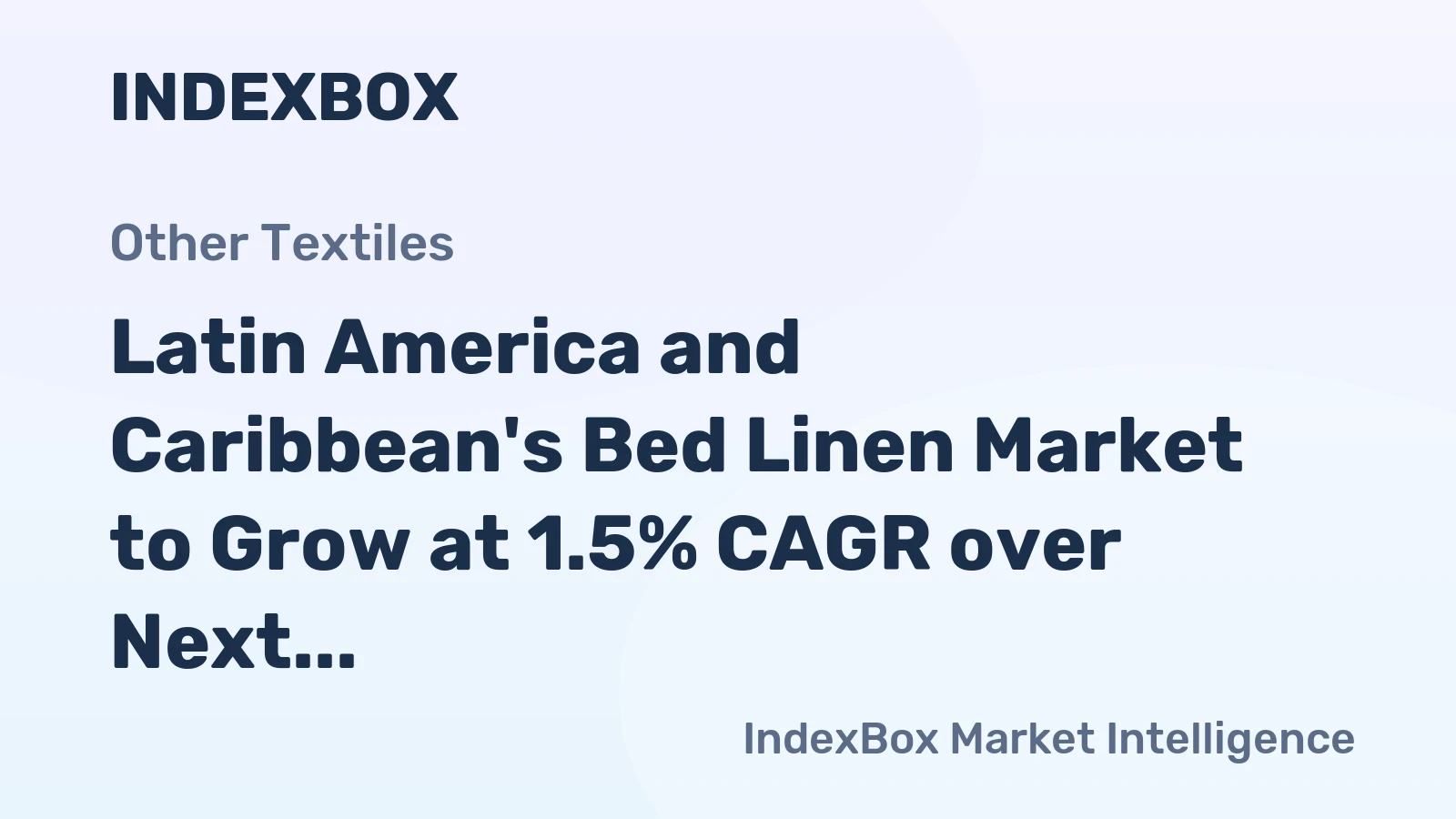 Latin America and Caribbean's Bed Linen Market to Grow at 1.5% CAGR over Next Decade