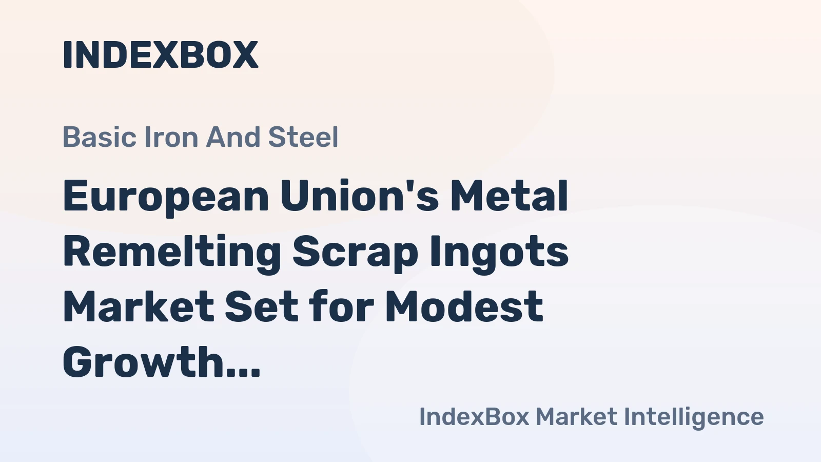 European Union's Metal Remelting Scrap Ingots Market Set for Modest Growth to 3.2M Tons and $2.2B