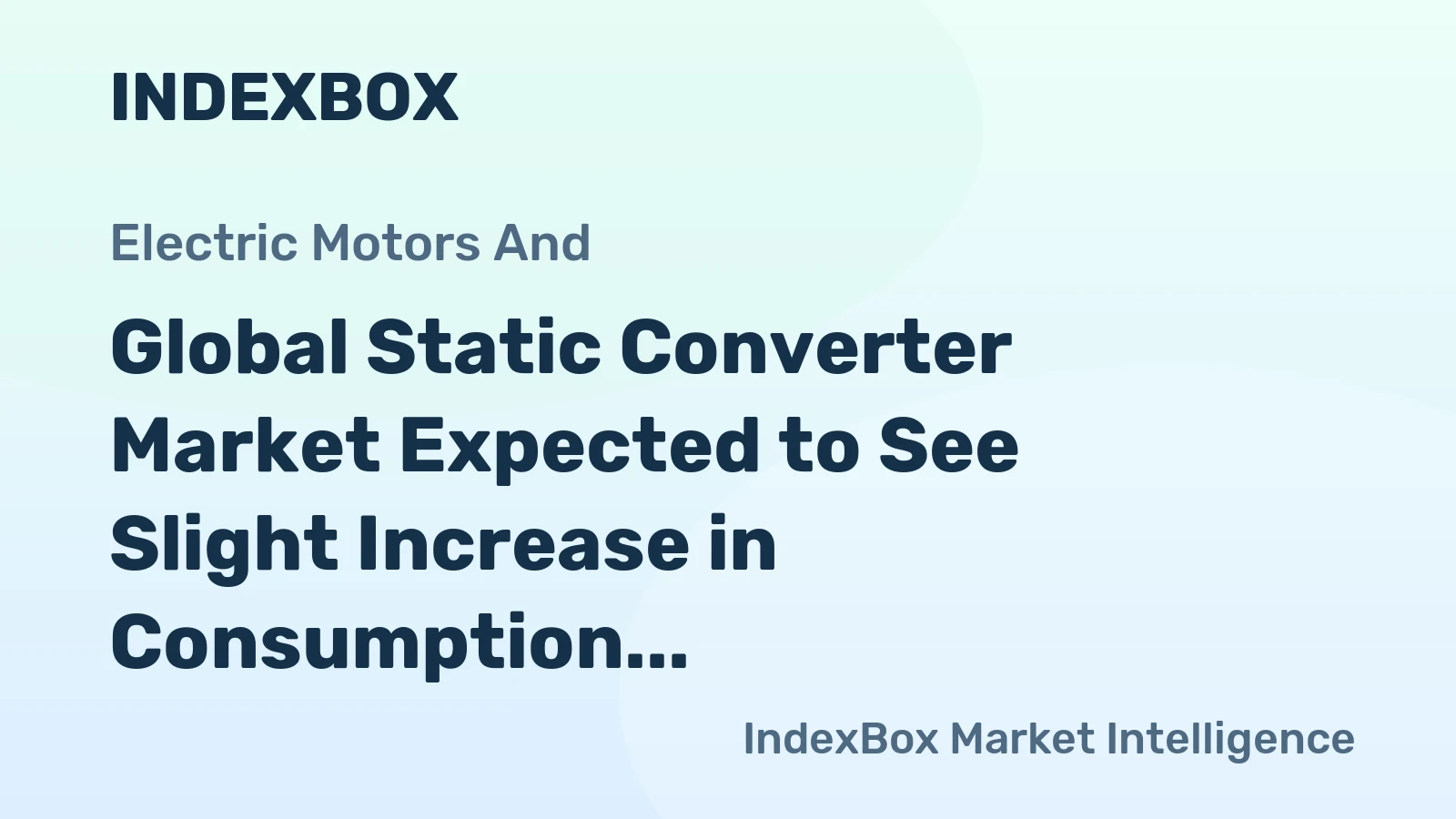 Global Static Converter Market Expected to See Slight Increase in Consumption, with +0.8% CAGR Forecasted