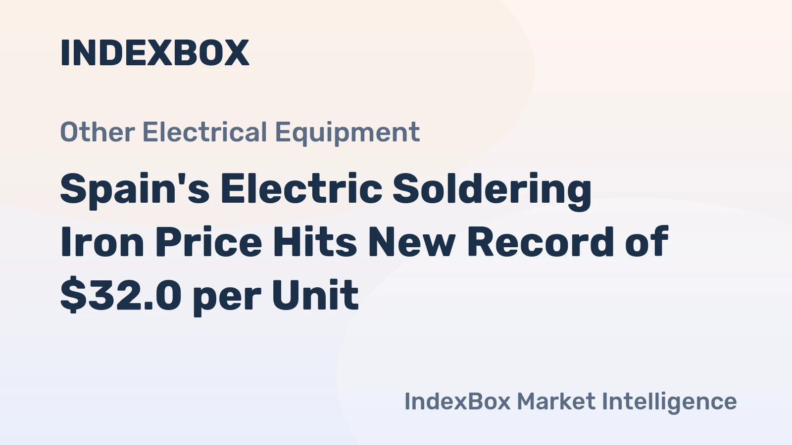 Spain's Electric Soldering Iron Price Hits New Record of $32.0 per Unit