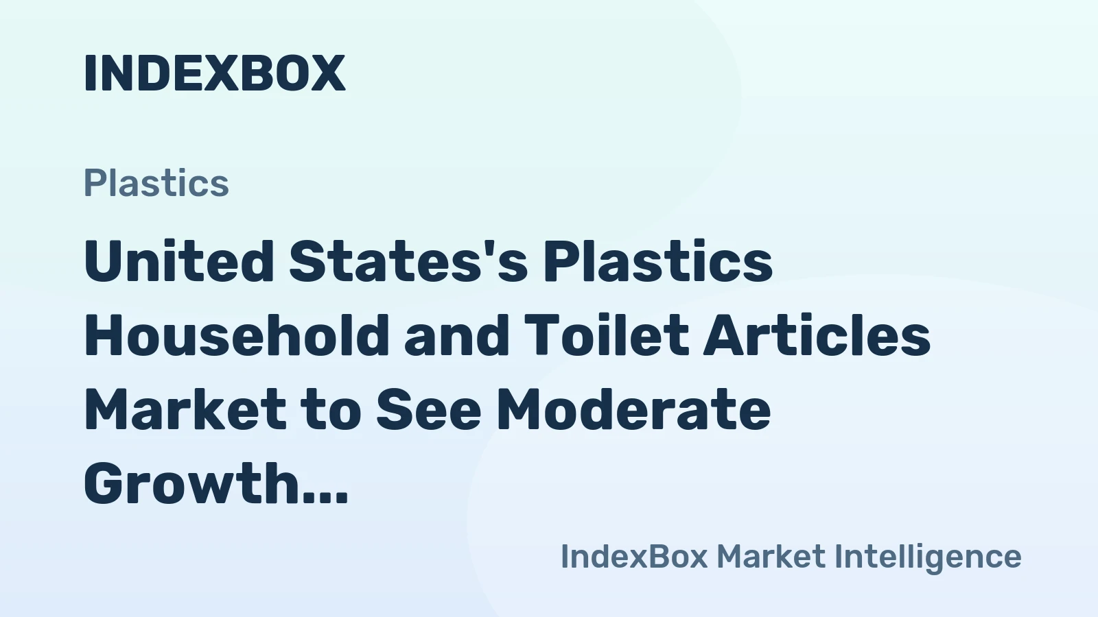 United States's Plastics Household and Toilet Articles Market to See Moderate Growth with CAGR of +1.2%