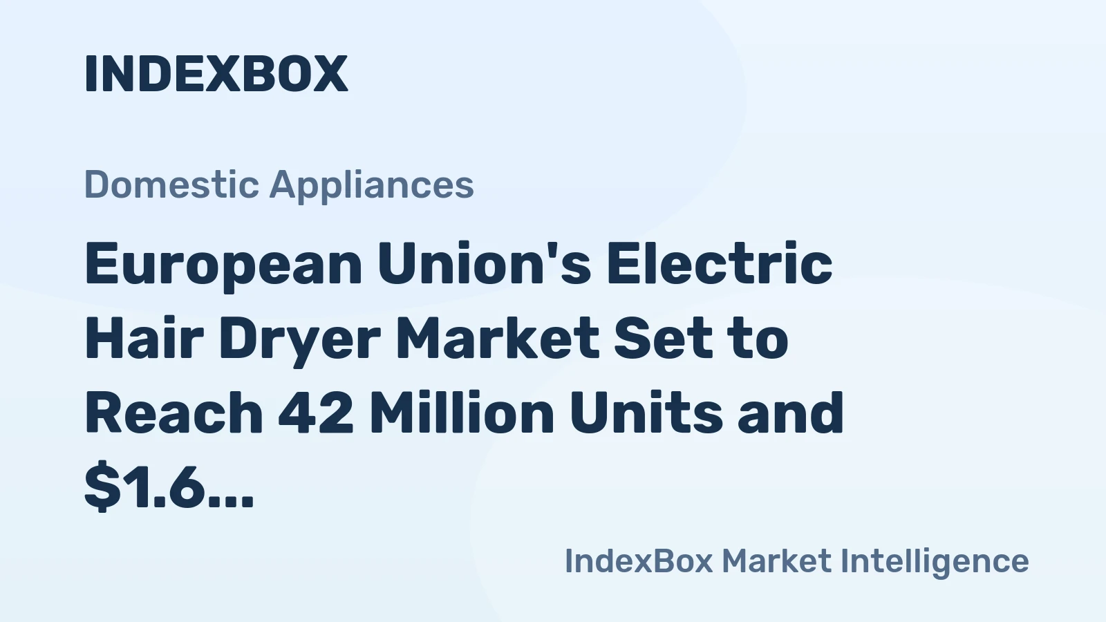 European Union's Electric Hair Dryer Market Set to Reach 42 Million Units and $1.6 Billion in Value