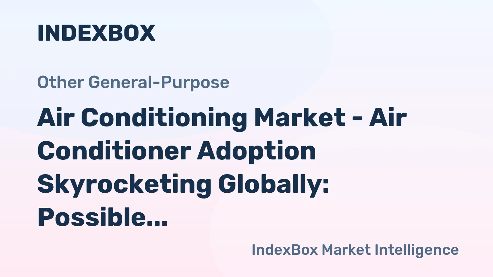 Air Conditioning Market - Air Conditioner Adoption Skyrocketing Globally: Possible Challenges