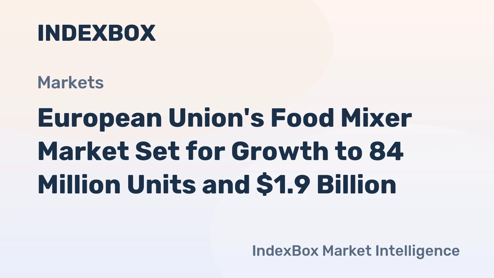 European Union's Food Mixer Market Set for Growth to 84 Million Units and $1.9 Billion