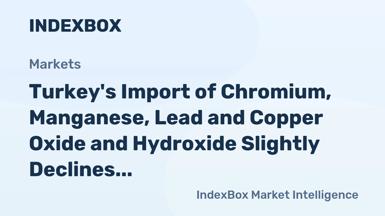 Turkey's Import of Chromium, Manganese, Lead and Copper Oxide and Hydroxide Slightly Declines to $25M in 2023