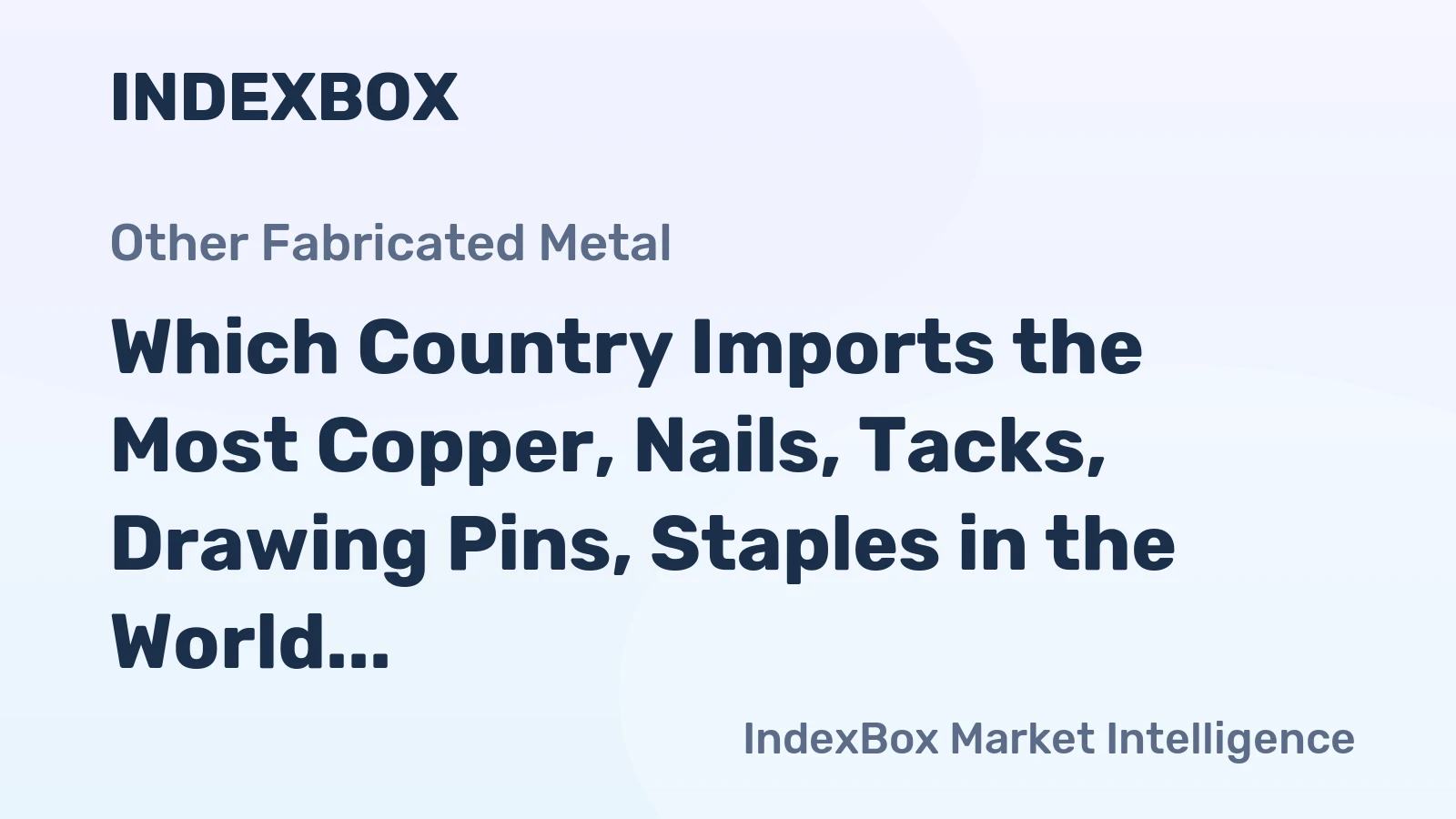 Which Country Imports the Most Copper, Nails, Tacks, Drawing Pins, Staples in the World?