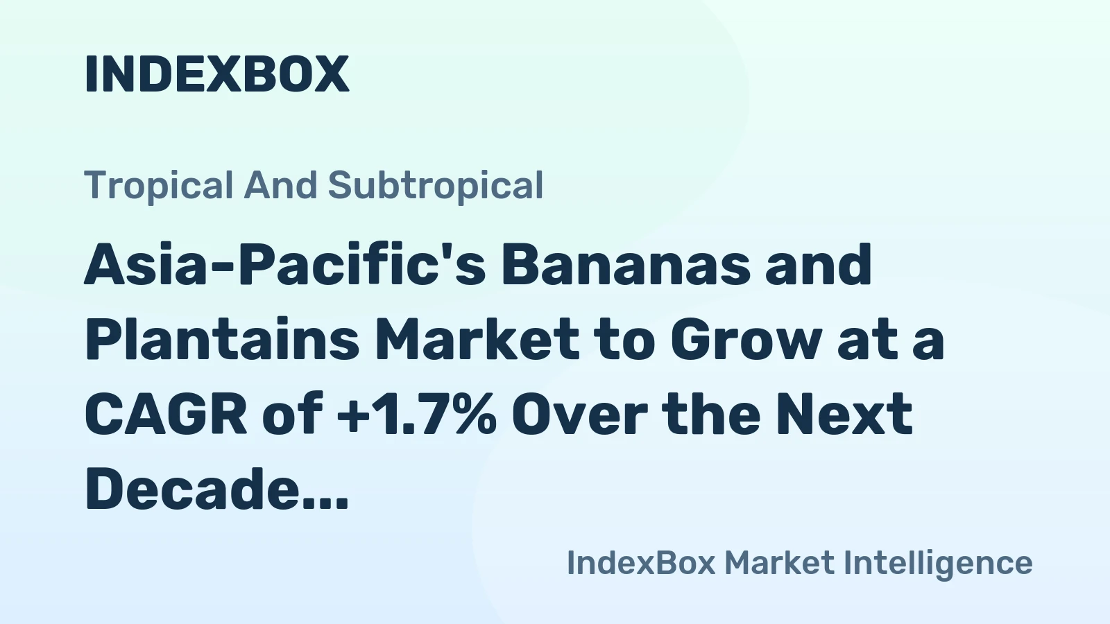 Asia-Pacific's Bananas and Plantains Market to Grow at a CAGR of +1.7% Over the Next Decade