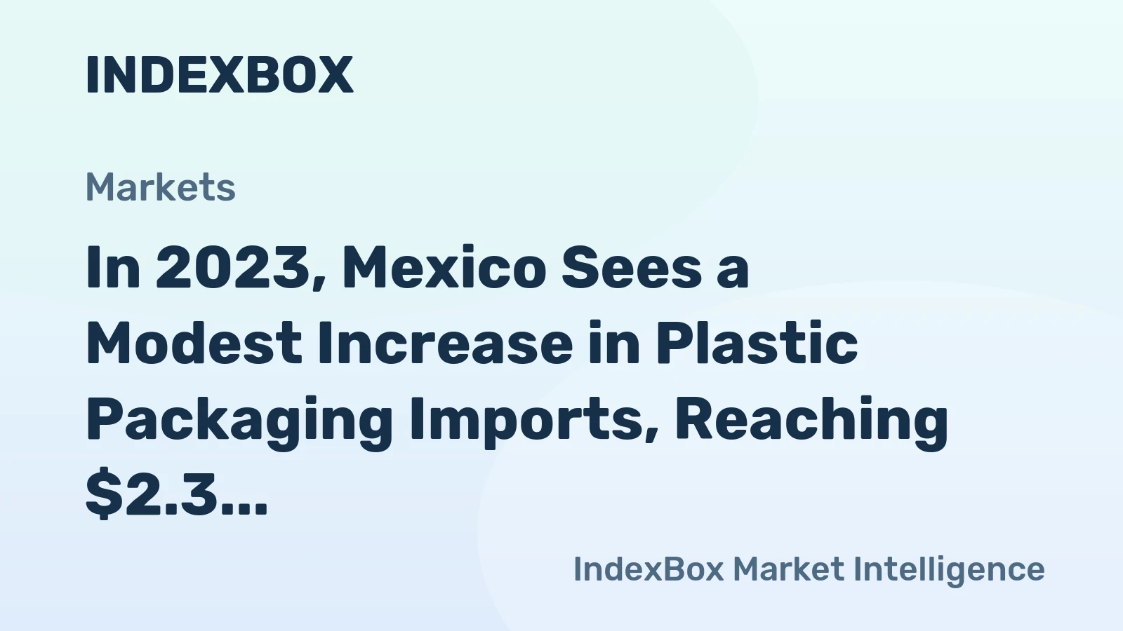 In 2023, Mexico Sees a Modest Increase in Plastic Packaging Imports, Reaching $2.3 Billion