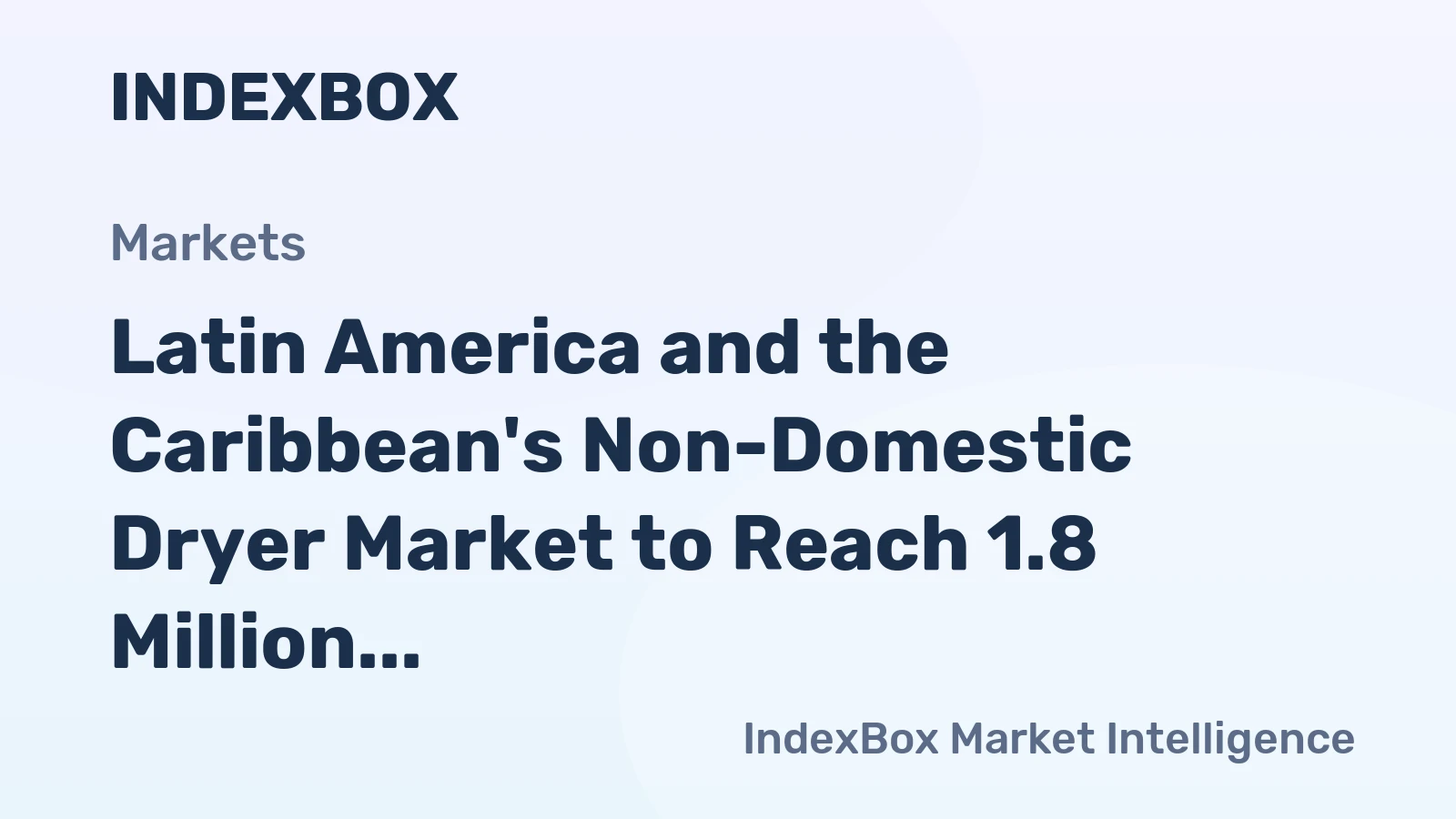 Latin America and the Caribbean's Non-Domestic Dryer Market to Reach 1.8 Million Units and $870 Million