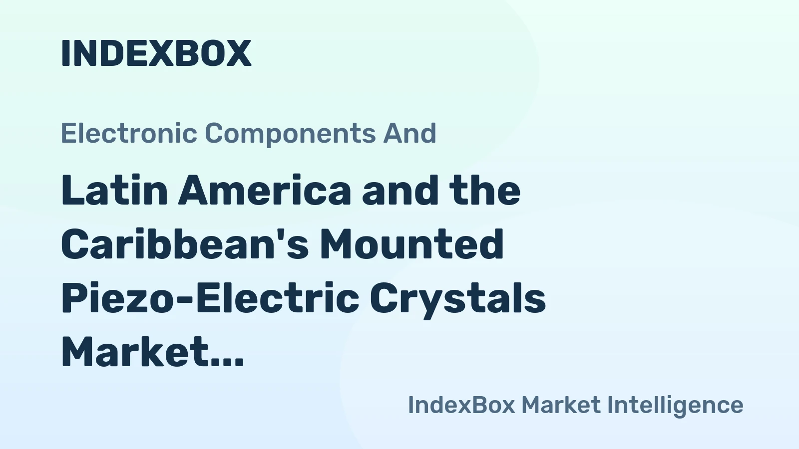Latin America and the Caribbean's Mounted Piezo-Electric Crystals Market Forecast Shows Modest Growth with +1.5% CAGR Through 2035