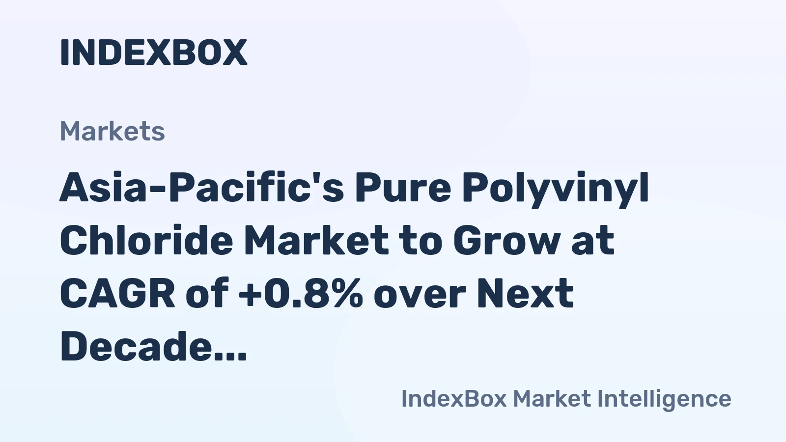 Asia-Pacific's Pure Polyvinyl Chloride Market to Grow at CAGR of +0.8% over Next Decade
