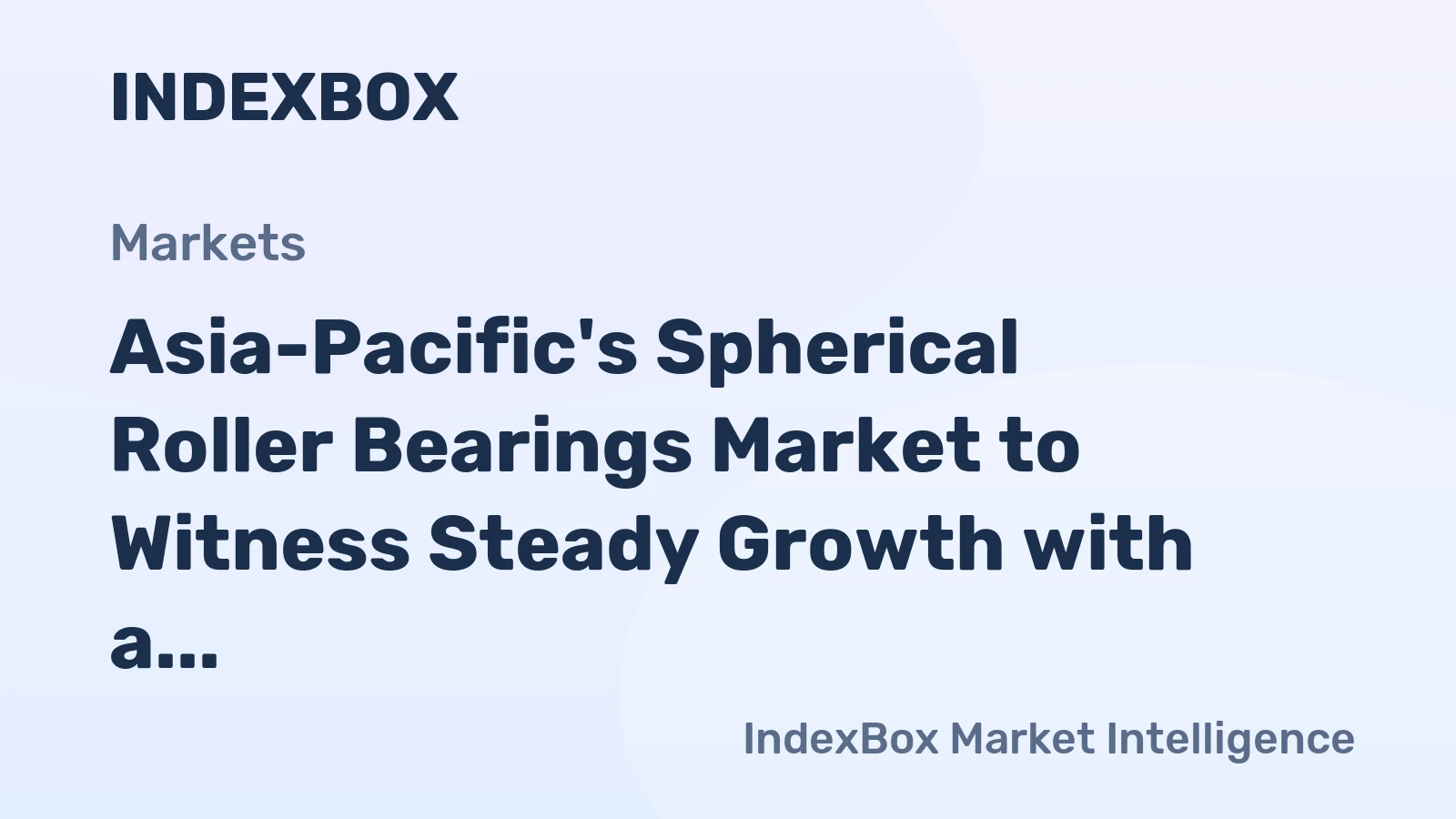 Asia-Pacific's Spherical Roller Bearings Market to Witness Steady Growth with a CAGR of +2.9%