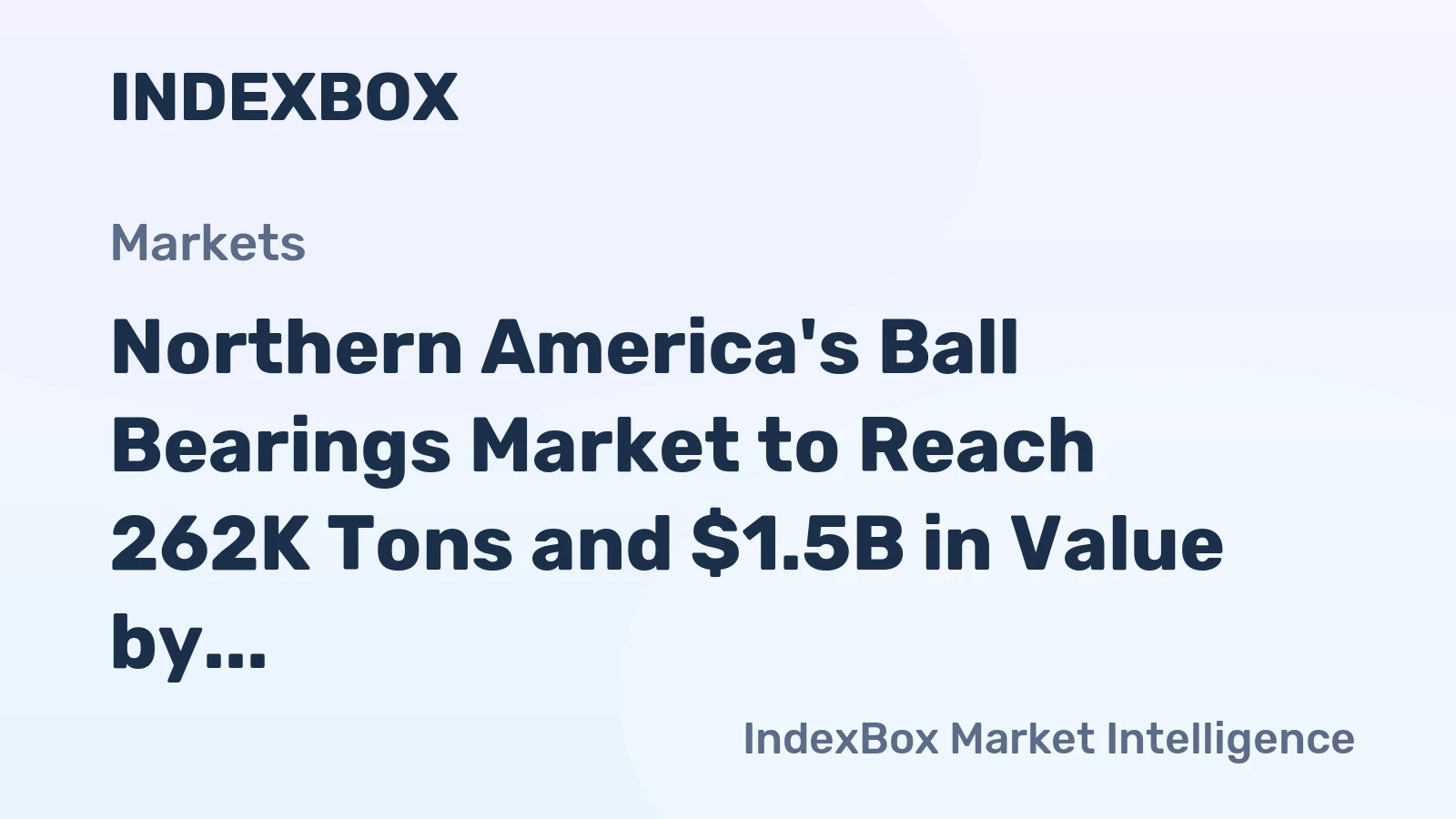 Northern America's Ball Bearings Market to Reach 262K Tons and $1.5B in Value by 2035, Driven by Increasing Demand