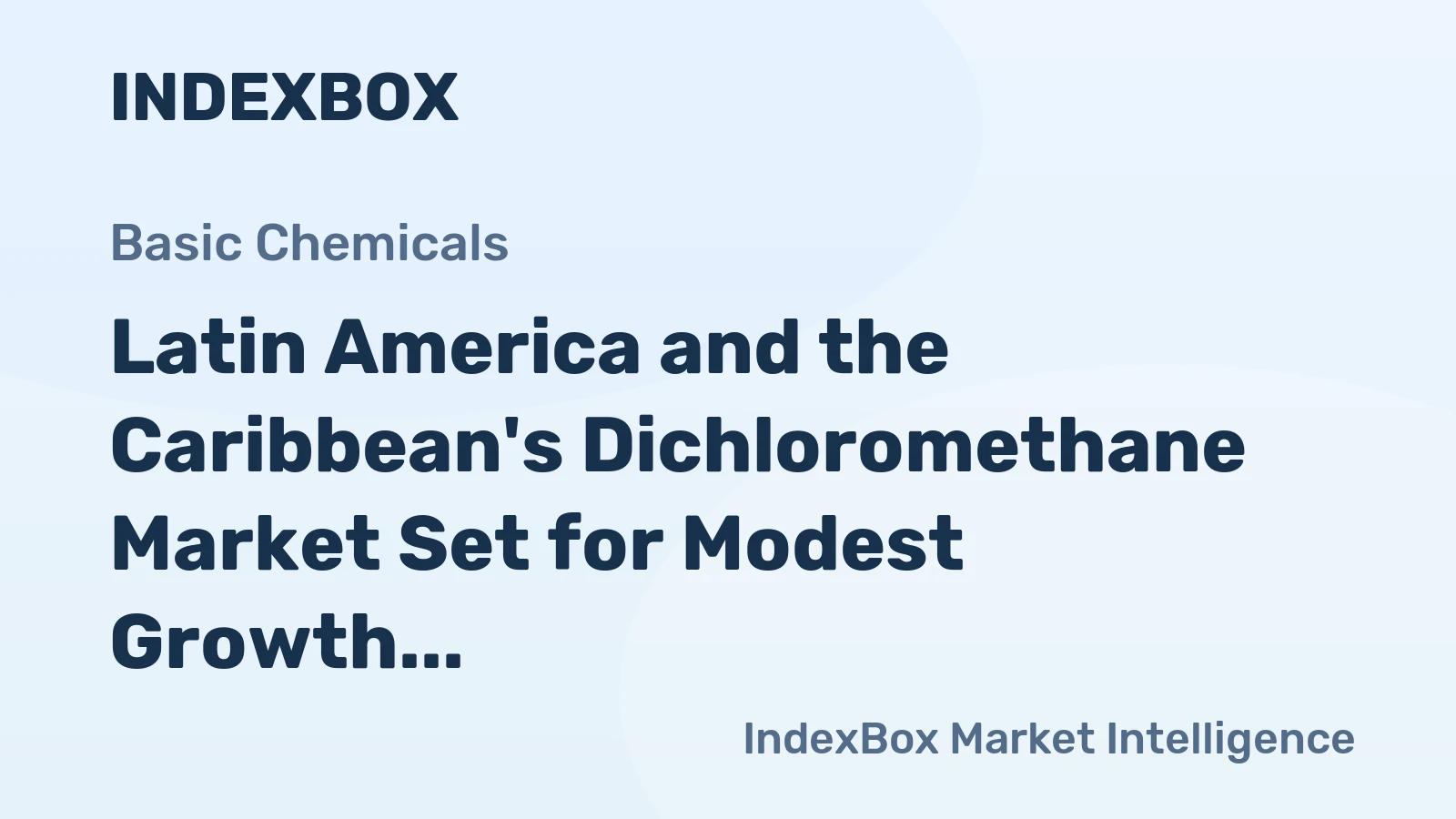 Latin America and the Caribbean's Dichloromethane Market Set for Modest Growth With a +0.9% Volume CAGR