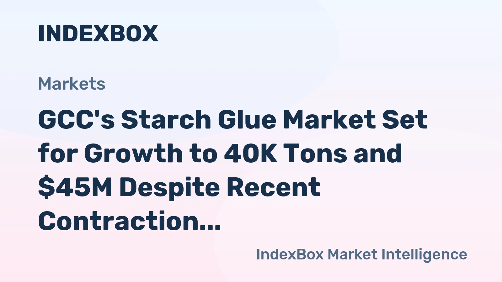 GCC's Starch Glue Market Set for Growth to 40K Tons and $45M Despite Recent Contraction