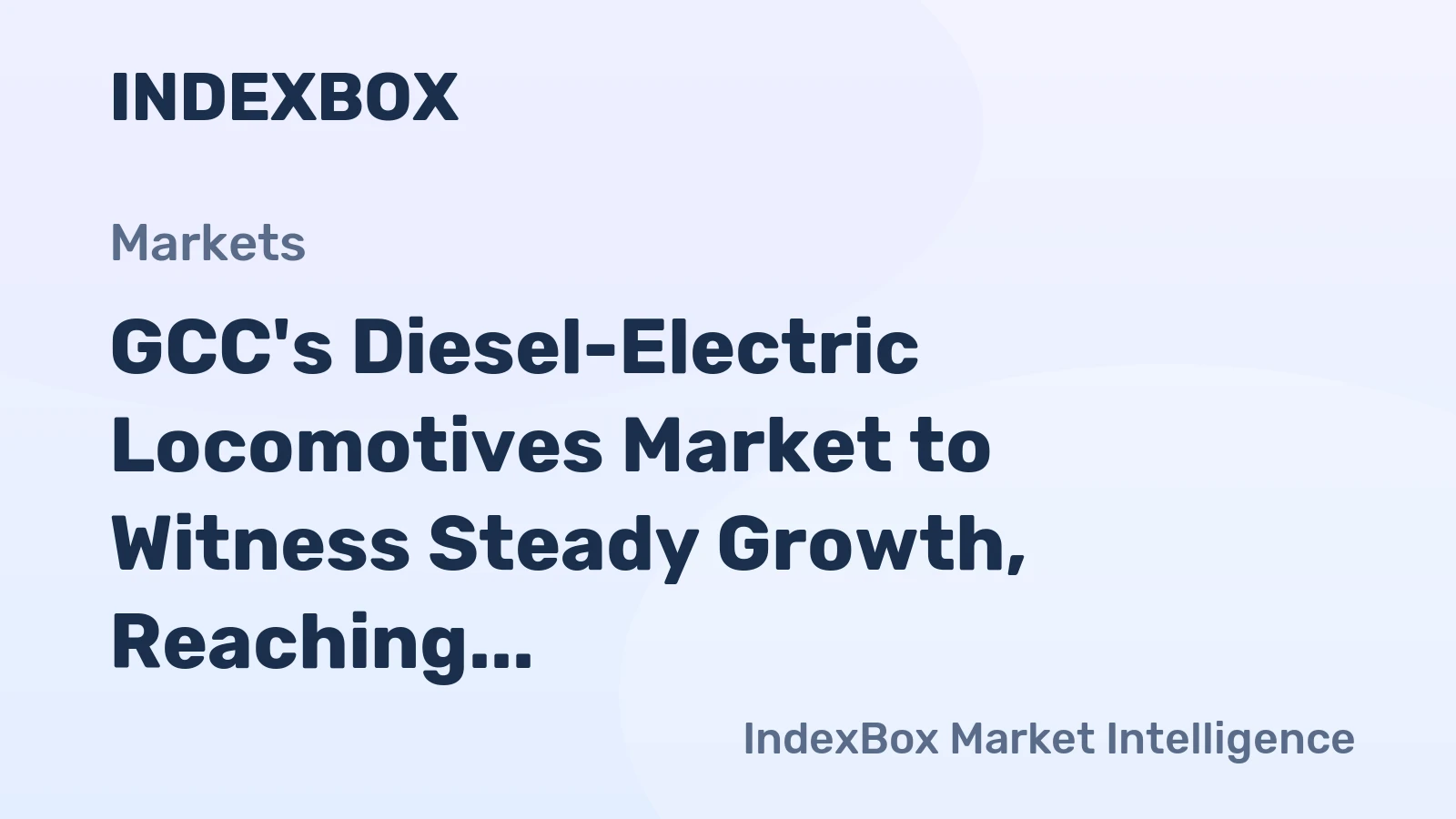 GCC's Diesel-Electric Locomotives Market to Witness Steady Growth, Reaching 76 Units and $181M by 2035