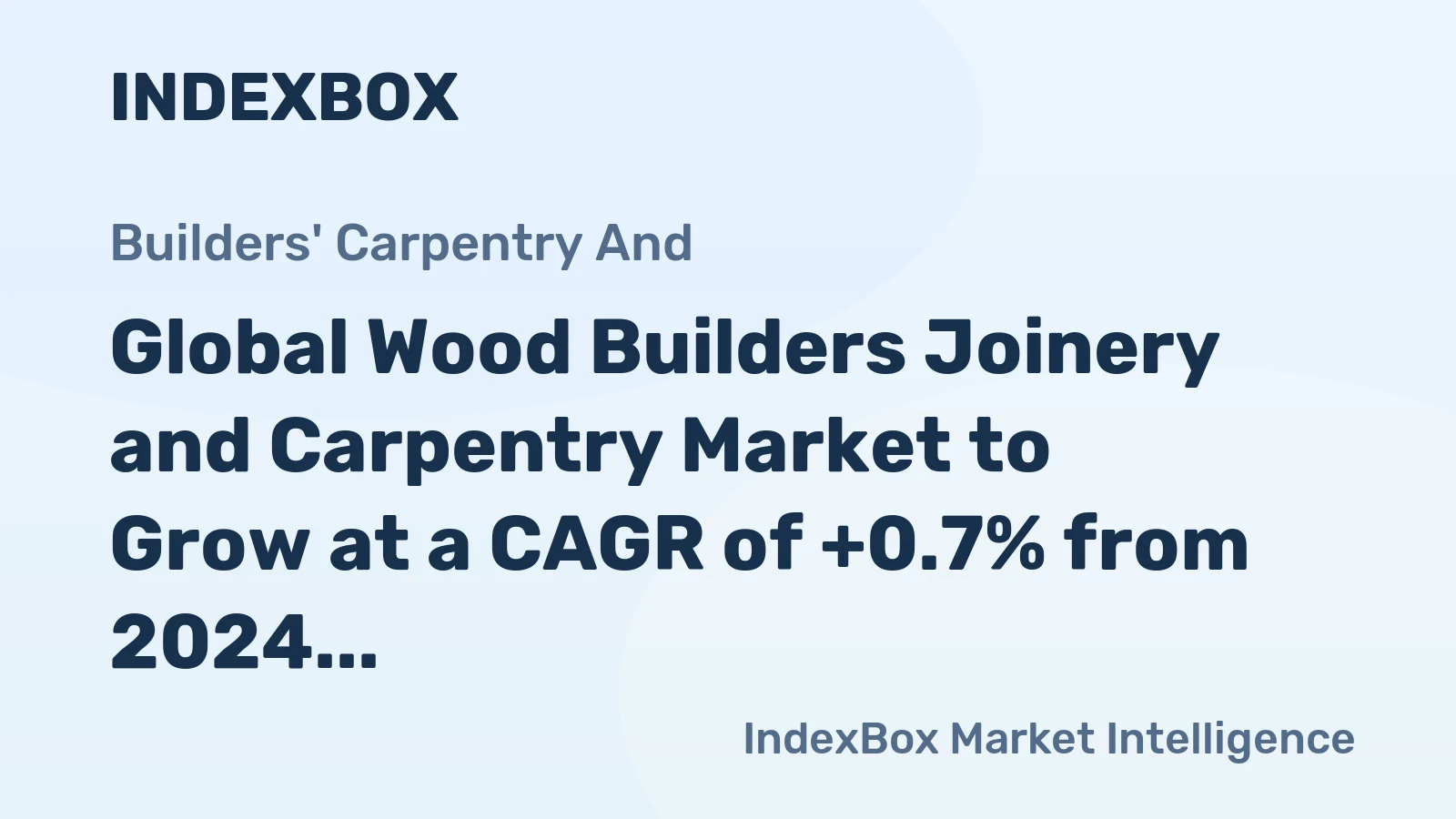 Global Wood Builders Joinery and Carpentry Market to Grow at a CAGR of +0.7% from 2024 to 2035, Reaching $449.7B by 2035