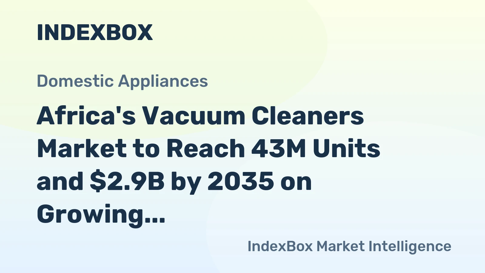 Africa's Vacuum Cleaners Market to Reach 43M Units and $2.9B by 2035 on Growing Demand for Motorized Models