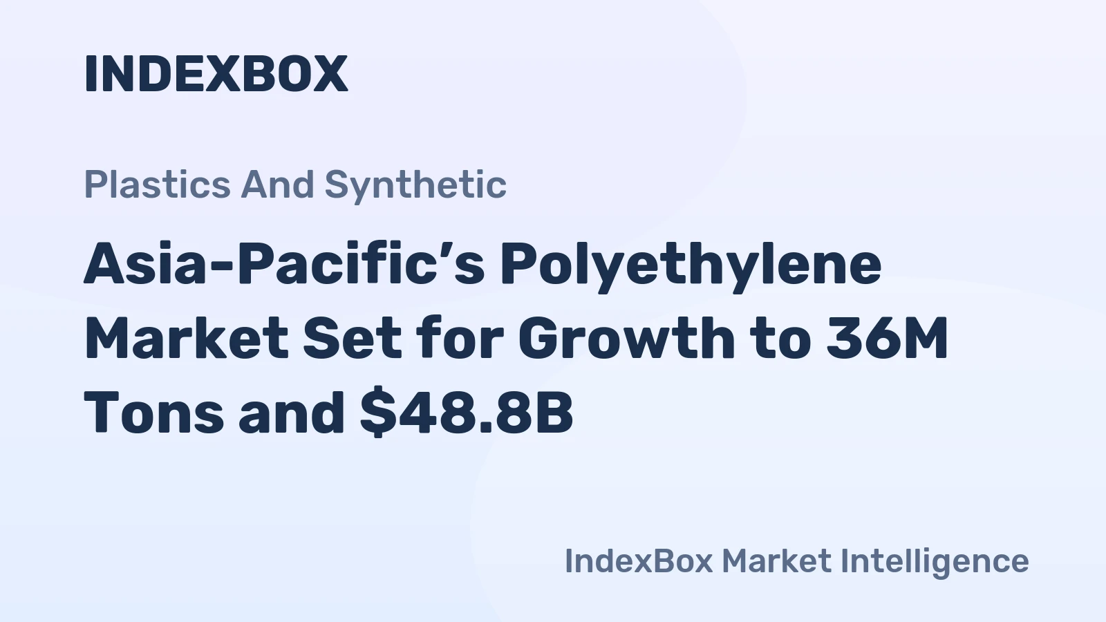 Asia-Pacific’s Polyethylene Market Set for Growth to 36M Tons and $48.8B
