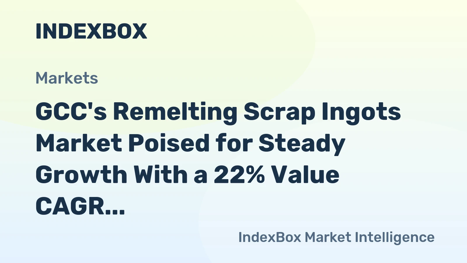 GCC's Remelting Scrap Ingots Market Poised for Steady Growth With a 22% Value CAGR