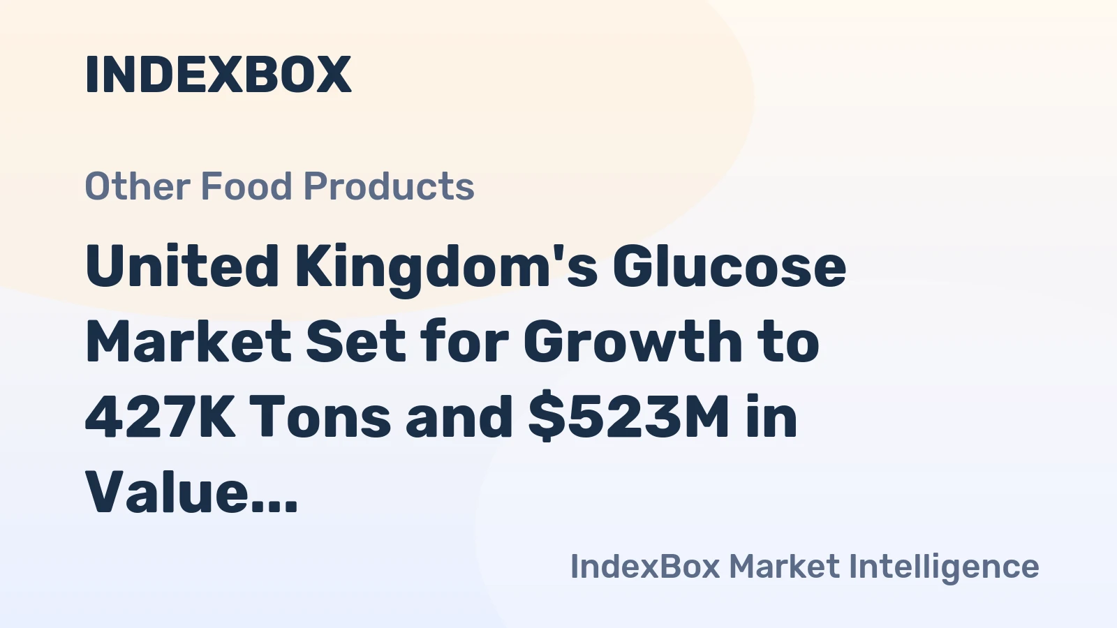 United Kingdom's Glucose Market Set for Growth to 427K Tons and $523M in Value